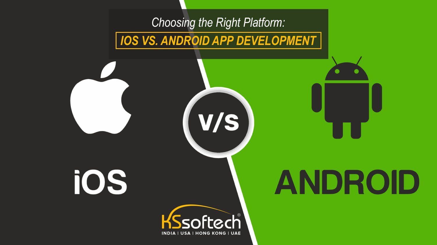 Choosing the Right Platform: iOS vs. Android App Development - KSSoftech